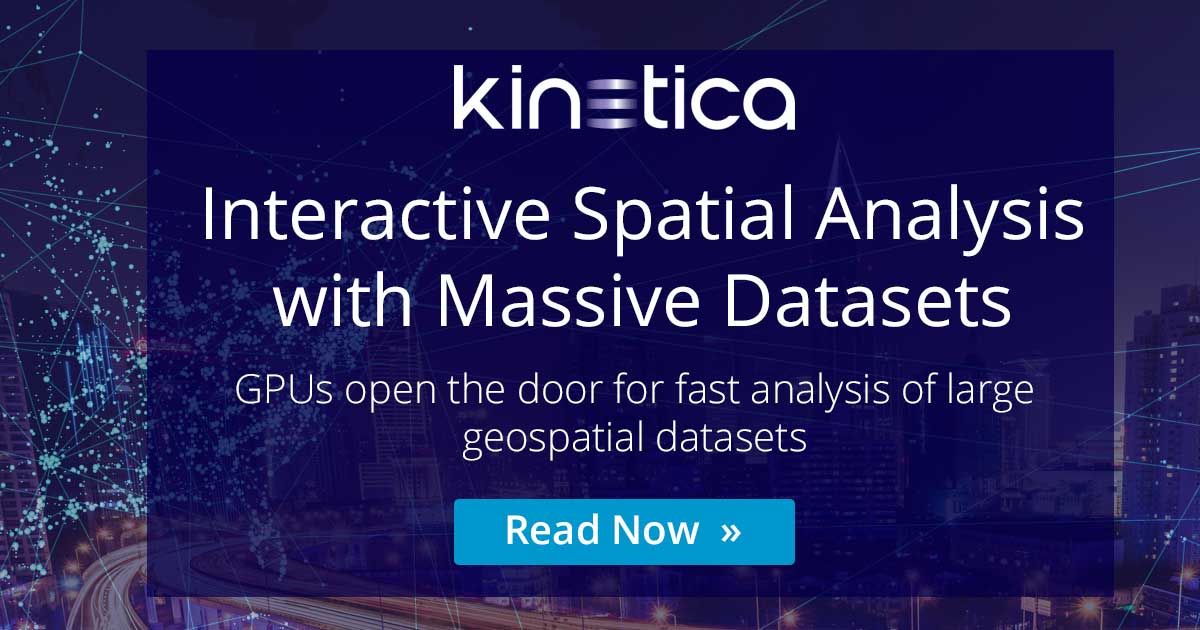 Use Spatial Data Analysis To Analyze Large Datasets Kinetica