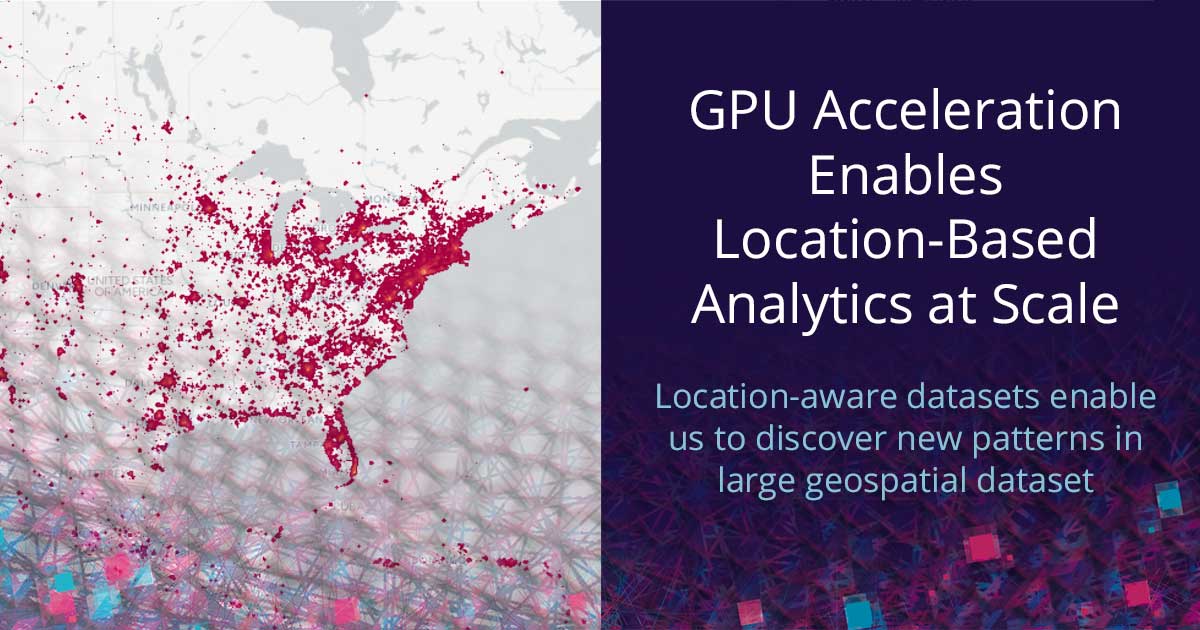 Gpu Acceleration Enables Location Based Analytics At Scale The Real
